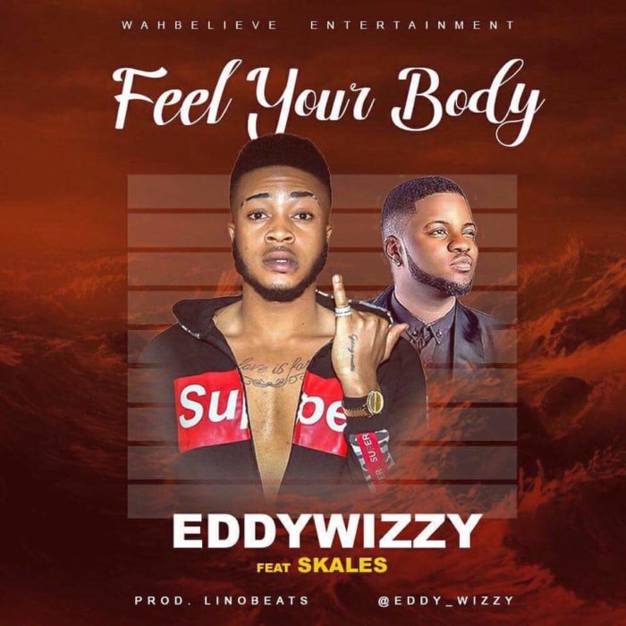 New Music: Eddy Wizzy Features Skales In ''Feel Your Body'' - P.M. News