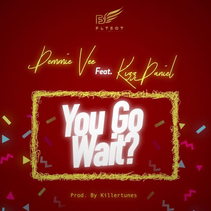 Demmie Vee Features Kizz Daniel In ''You Go Wait'' - P.M. News