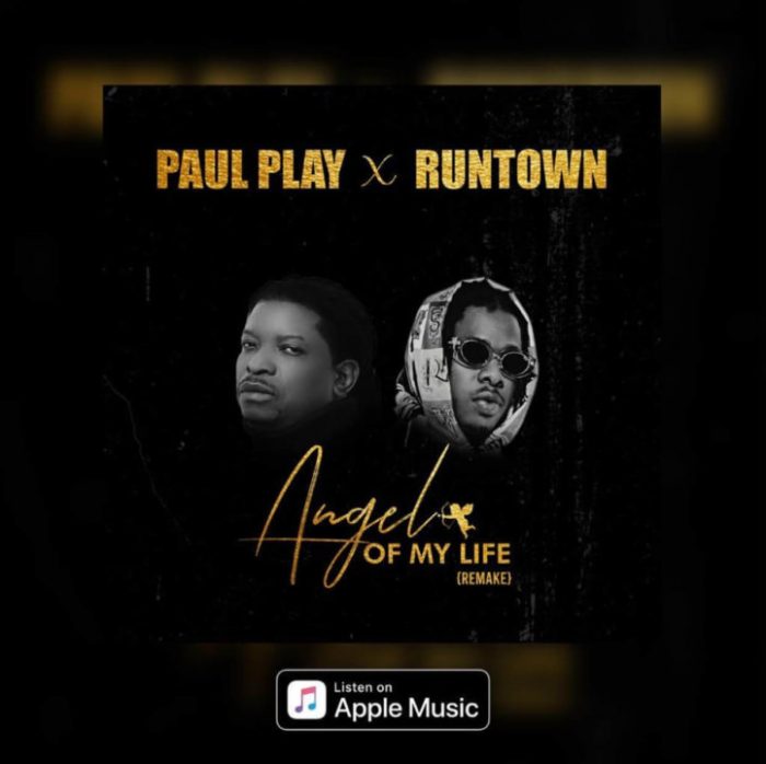 Paul Play drops 'Angel Of My Life' (Remake) featuring Runtown - P.M. News