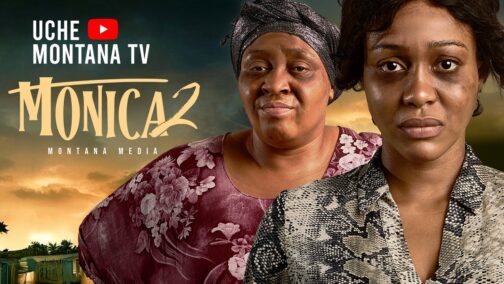 Monica 2 soars: Uche Montana’s blockbuster sequel hits 15.8 million ...